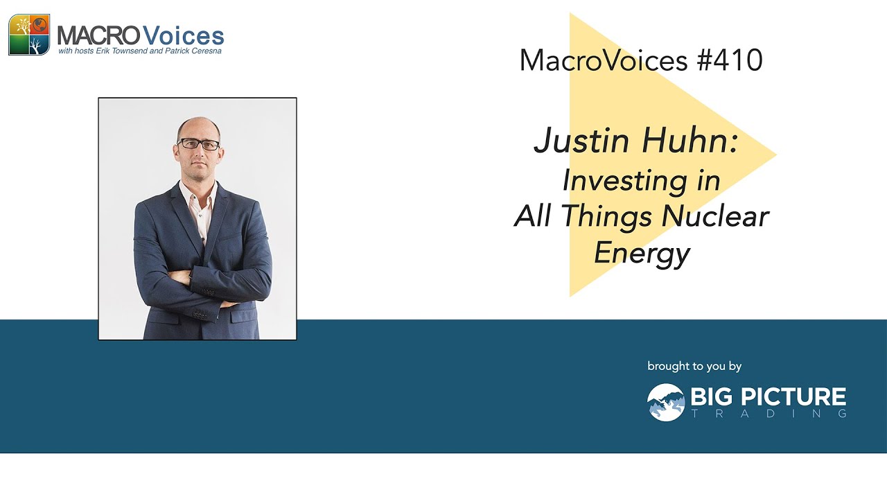 MacroVoices #410 Justin Huhn: Investing in All Things Nuclear - YouTube