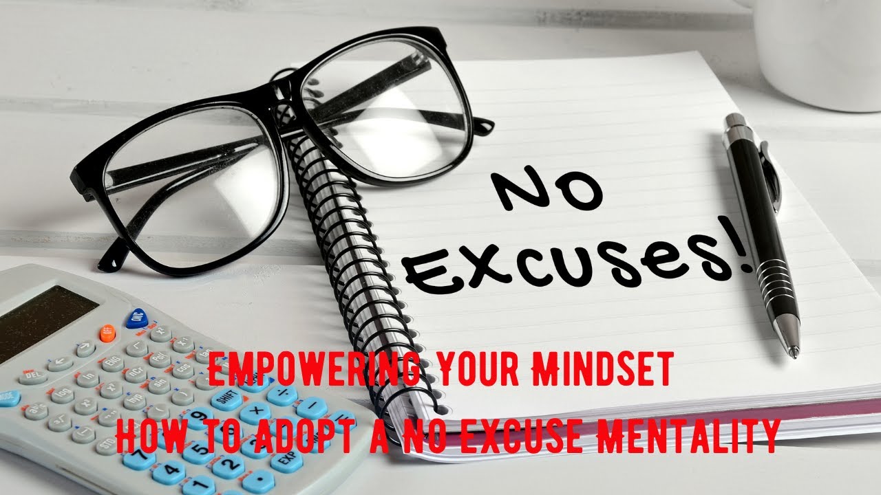 Empowering Your Mindset: How to Adopt a No Excuse Mentality-019 - YouTube