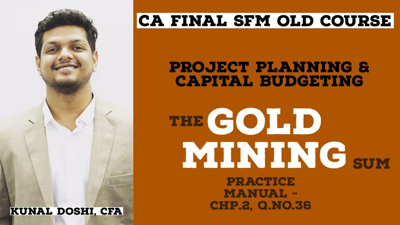 Project Financing & Capital Budgeting - The Gold Mining Sum by Kunal ...