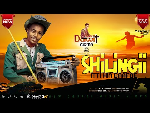 SHILINGII ITTI HIN BAAFNE: DAWIT GIRMA
