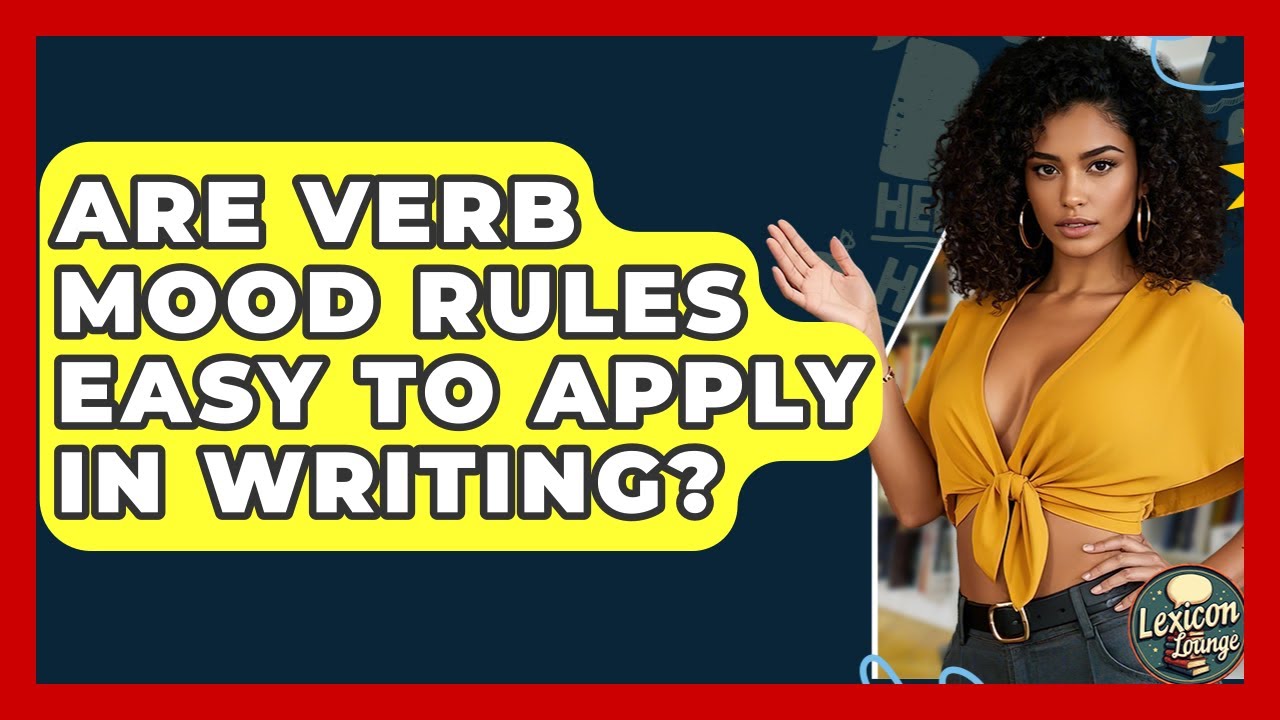 Are Verb Mood Rules Easy To Apply In Writing? - Lexicon Lounge - YouTube