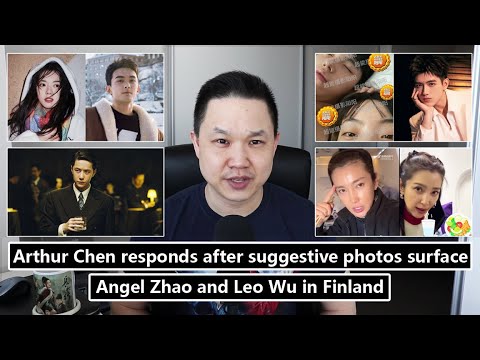 Arthur Chen & It's Yilin Ah statements/ Angel Zhao & Leo Wu in Finland/ Wang Yibo/ Li Bingbing ...