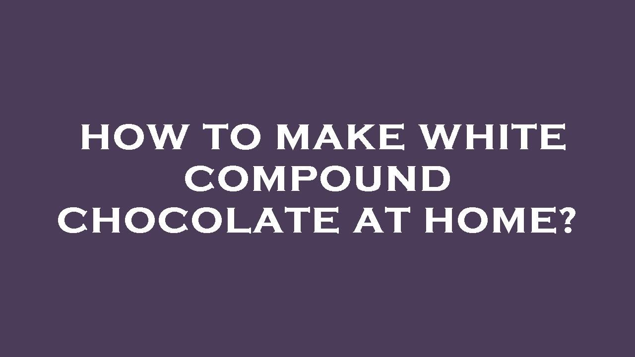 How to make white compound chocolate at home? - YouTube