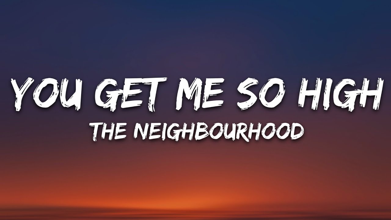 The Neighbourhood You Get Me So High Lyrics Youtube