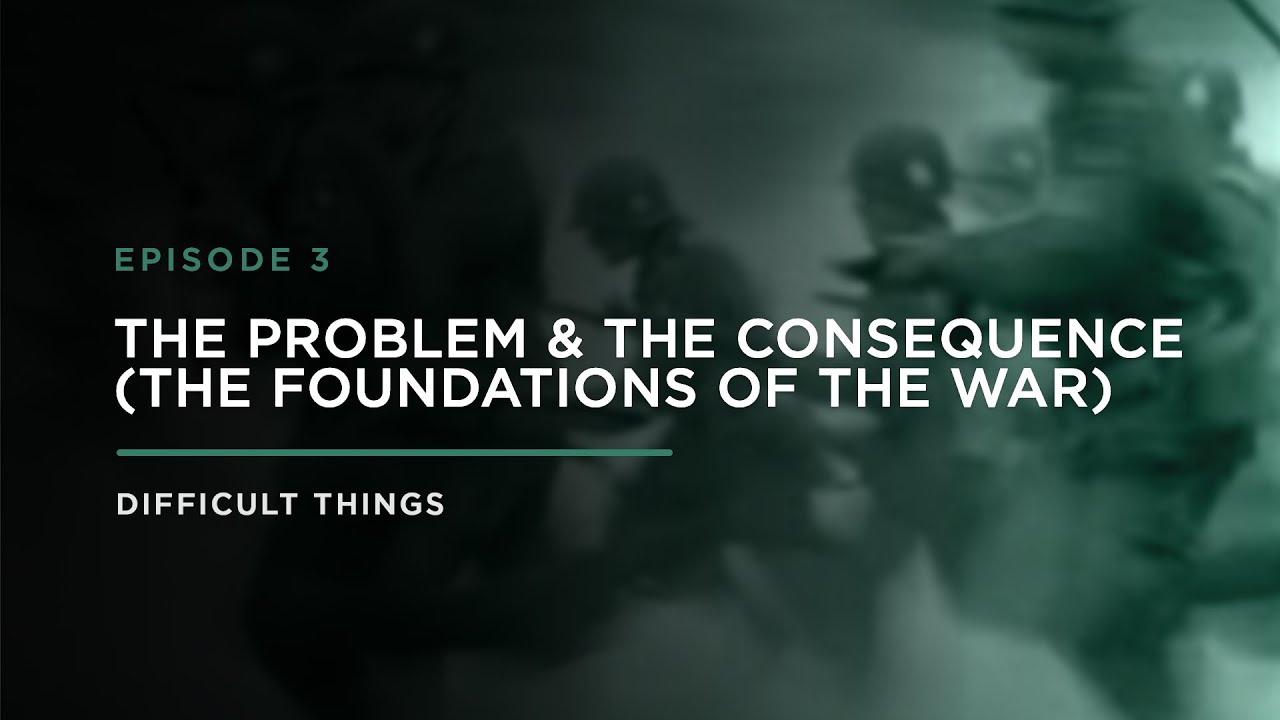The Problem & The Consequence (The Foundations of the War) // DIFFICULT ...