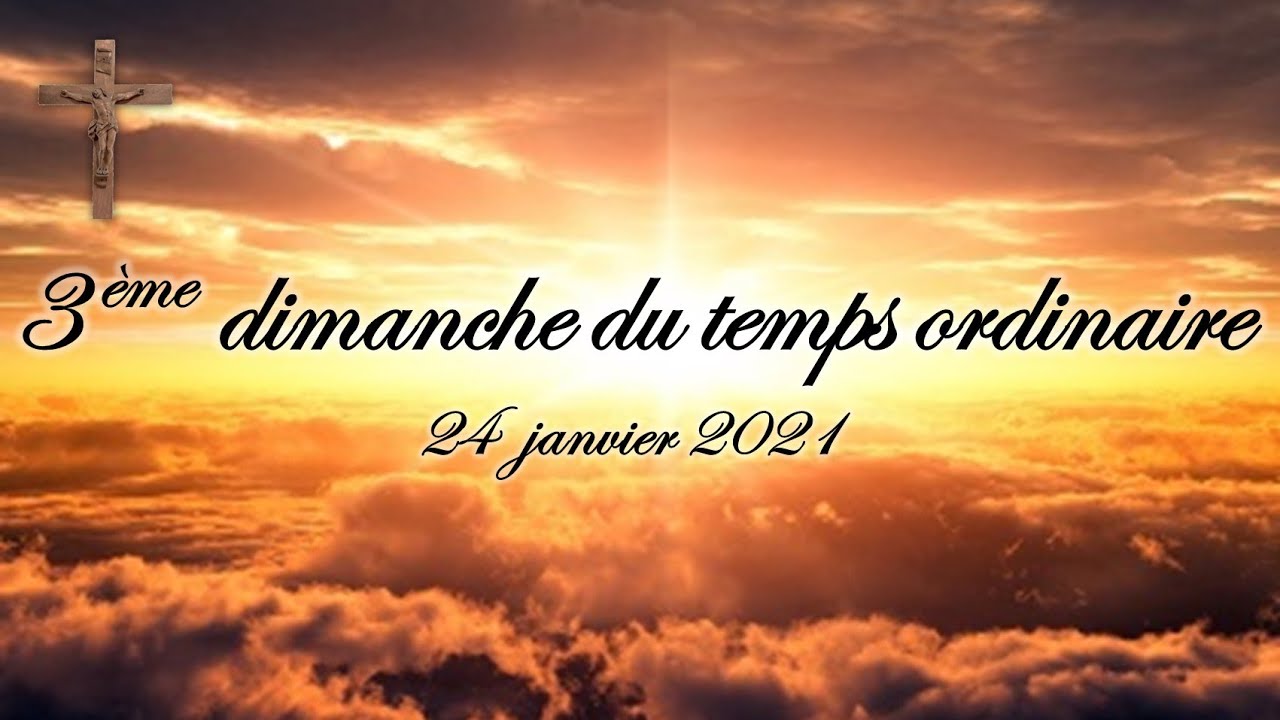 3ème dimanche du temps ordinaire - 24 janvier 2021 - YouTube