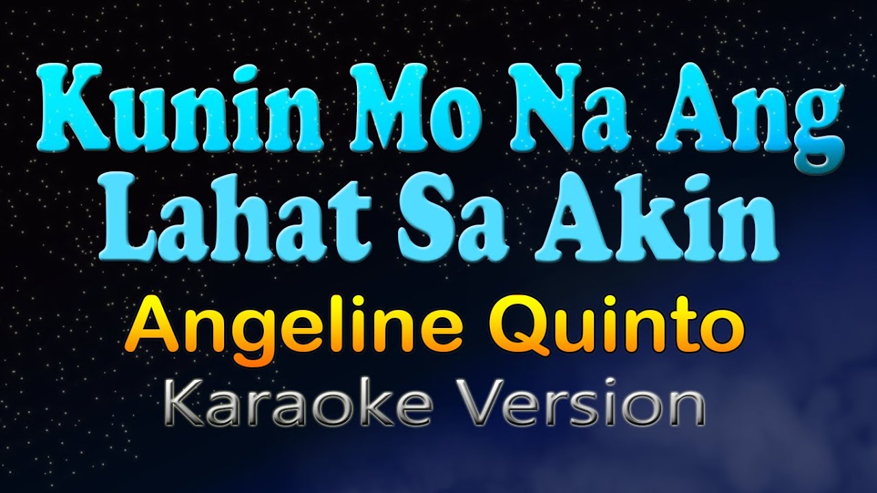 KUNIN MO NA ANG LAHAT SA AKIN - Angeline Quinto (HD Karaoke) - YouTube