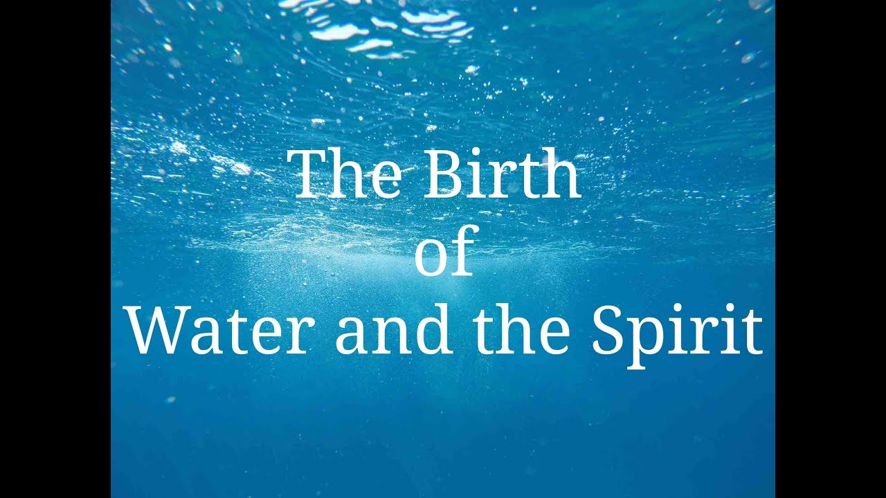 The Birth of Water and the Spirit - YouTube