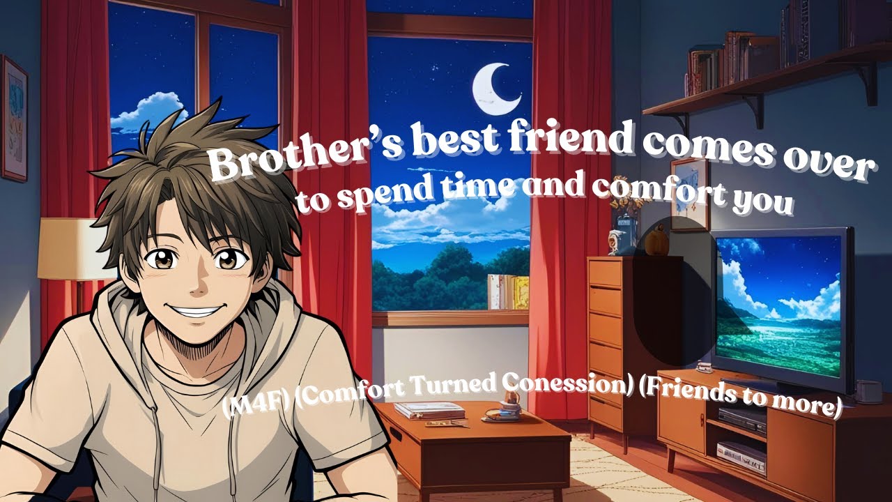 Brother's best friend comes over to spend time and comfort you (F4M ...