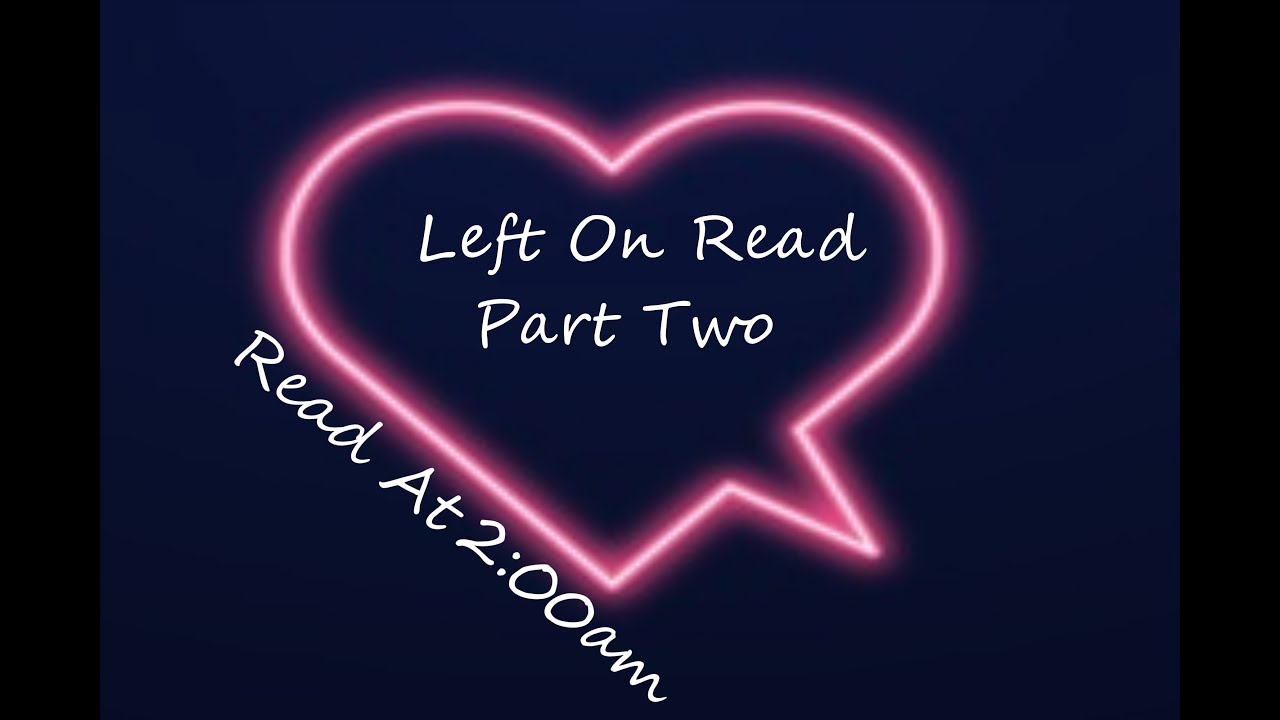 Left On Read Part 2 - YouTube
