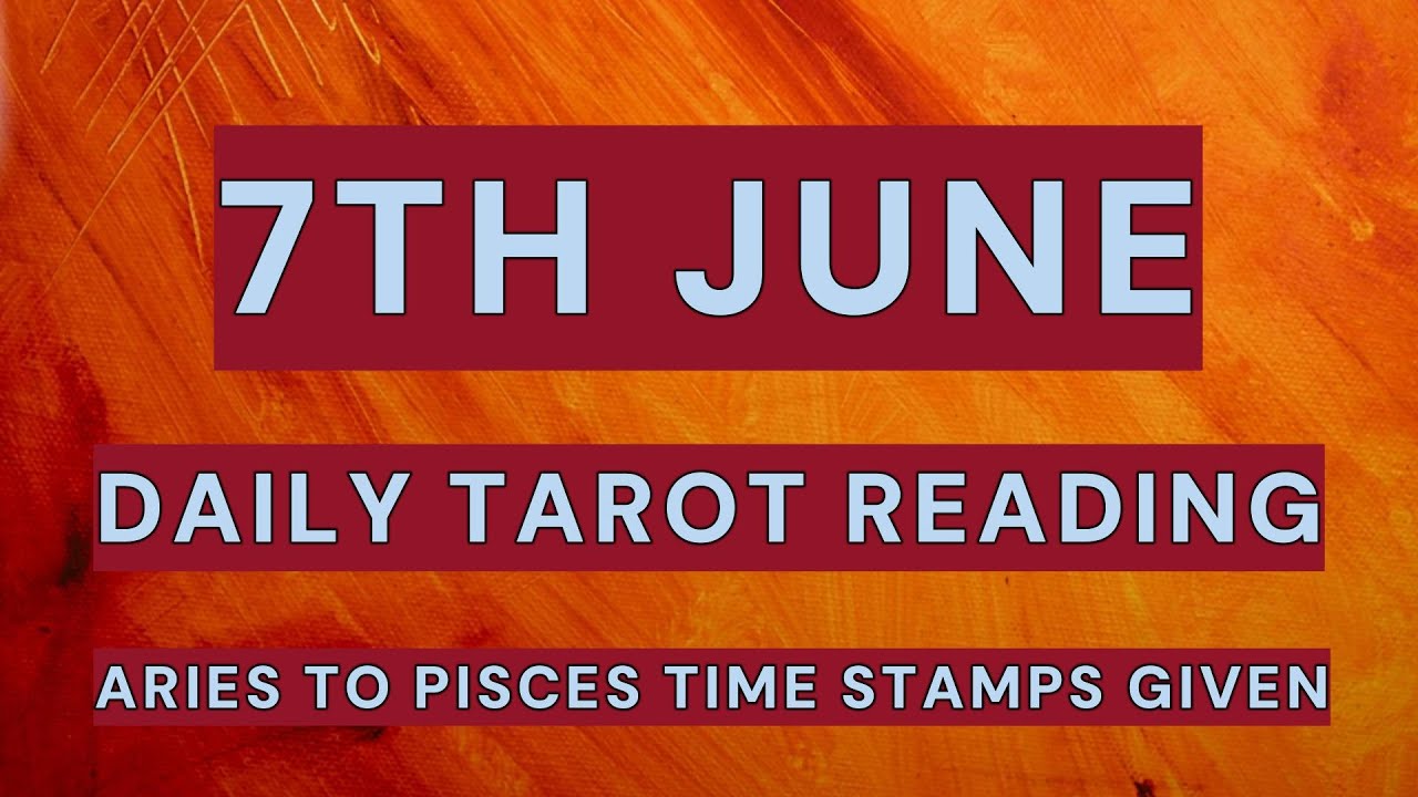 7TH JUNE || DAILY TAROT READINGS || ALL ZODIAC SIGNS || #dailytarot ...