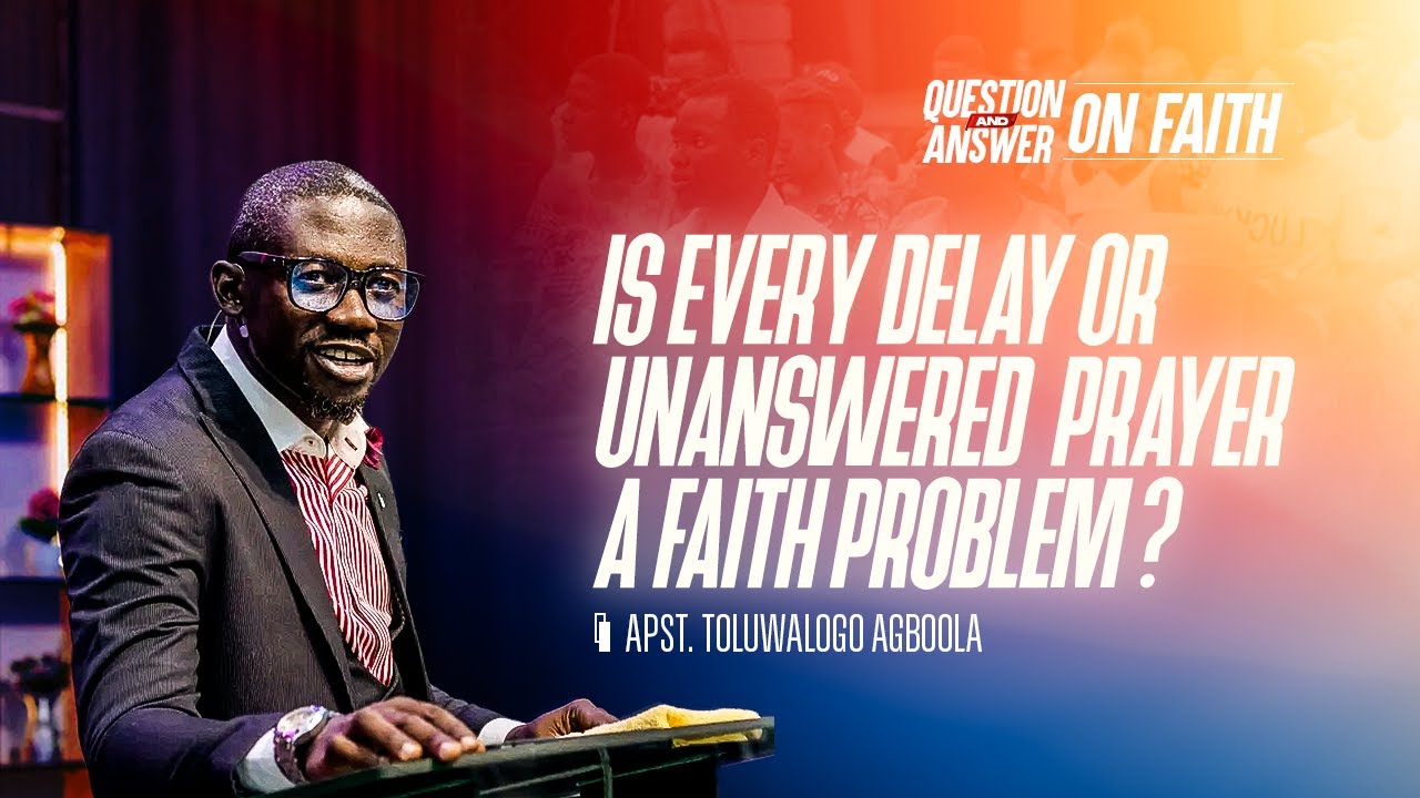 IS EVERY DELAY OR UNANSWERED PRAYER A FAITH PROBLEM? (Que & Ans On ...