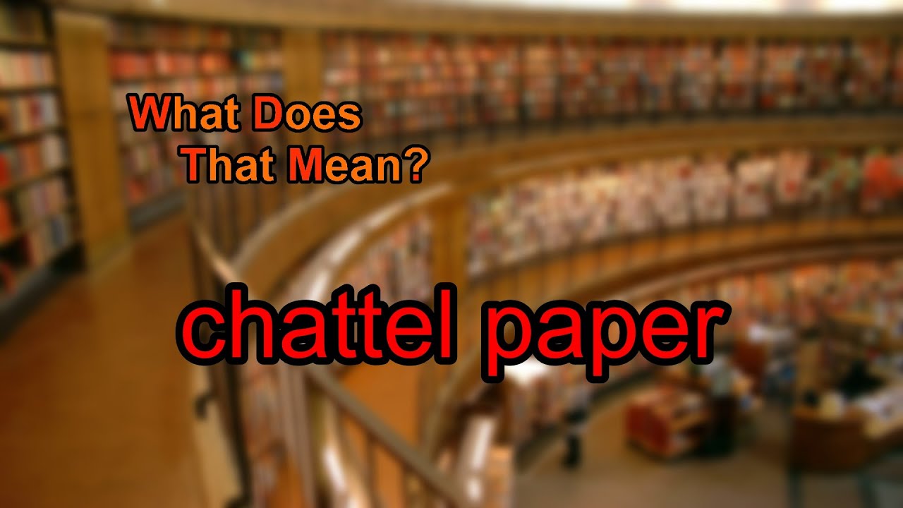 What Does Chattel Paper Mean YouTube What Does Chattel Paper Mean YouTube