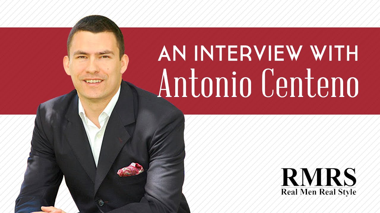 Real Men Real Style Interview with Antonio Centeno | His Story & Things ...