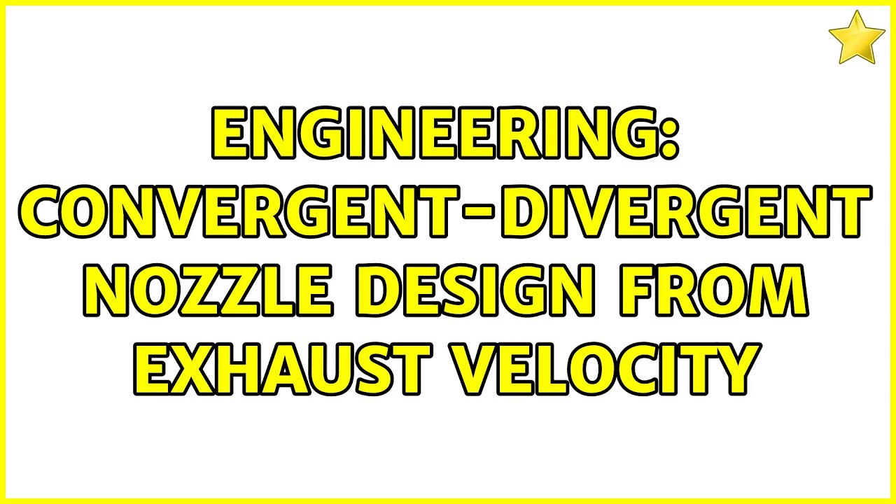 Engineering: Convergent-Divergent Nozzle Design from Exhaust Velocity ...