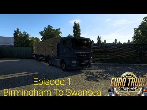 Euro Truck Simulator 2 | Episode 1 | Logs from Birmingham to Swansea ...
