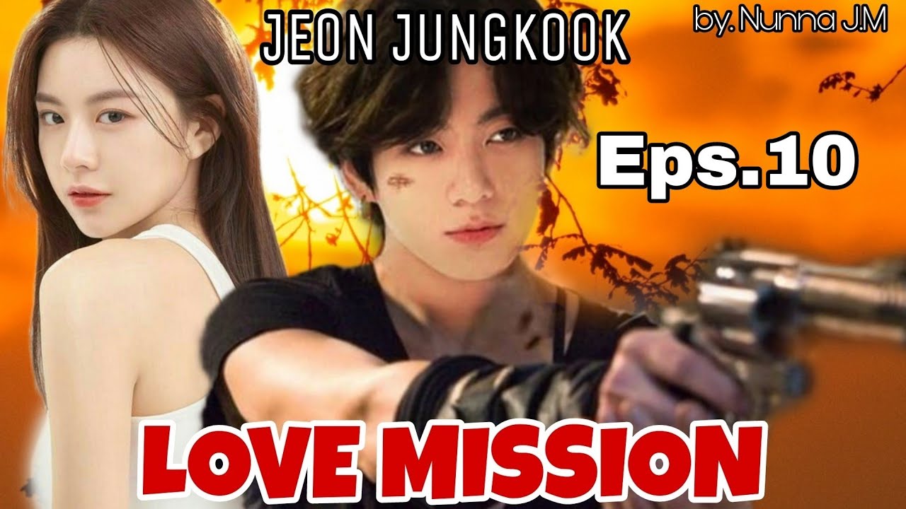 FF Jeon Jungkook ~ LOVE MISSION (Eps.10) - YouTube