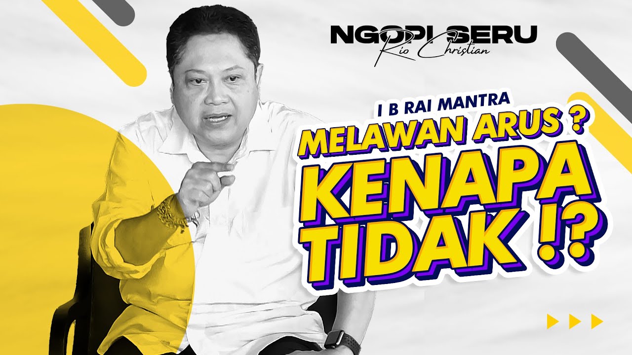 WALIKOTA DENPASAR , IDA BAGUS RAI MANTRA - MELAWAN ARUS? KENAPA TIDAK ...