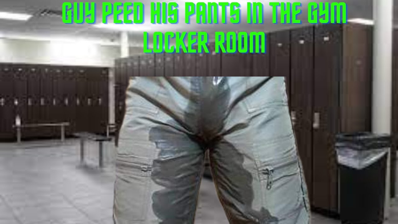 Guy Peed His Pants In The Gym Locker Room Youtube