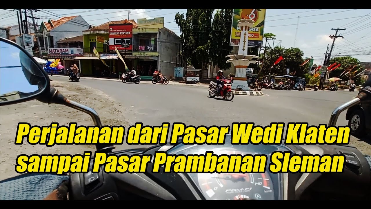 Perjalannan dari Pasar Wedi Klaten sampai Pasar Prambanan Sleman - YouTube