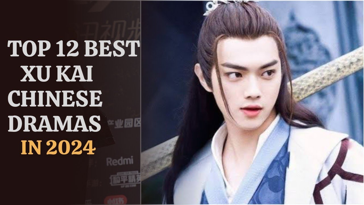 TOP 12 BEST XU KAI CHINESE DRAMAS 2024 - YouTube