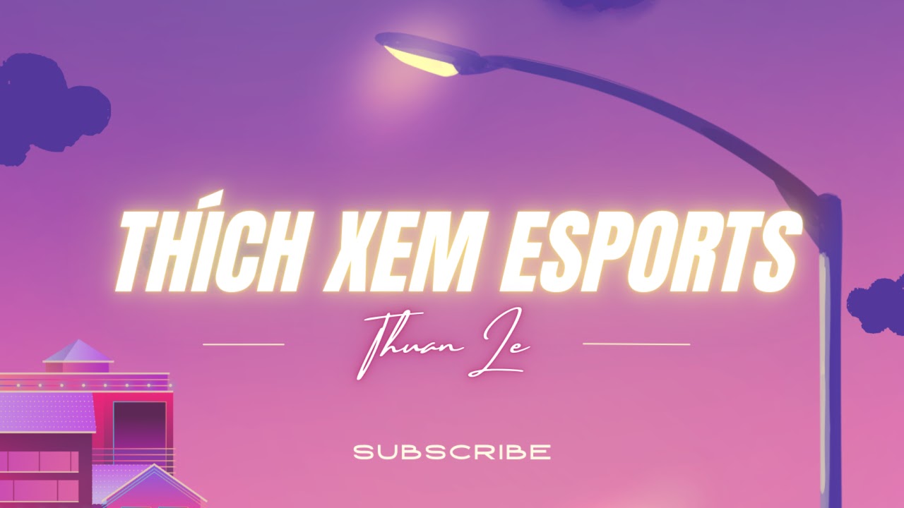Thích xem Esports Live Stream - YouTube