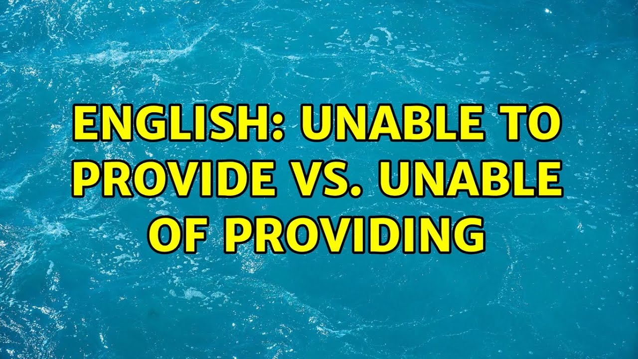 English: Unable to provide vs. unable of providing - YouTube