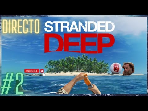 DIRECTO | STRANDED DEEP | #2 LOGRAREMOS SOBREVIVIR? | ROAD TO 600 SUBS ...