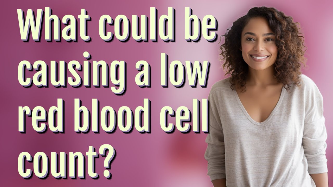What could be causing a low red blood cell count? - YouTube
