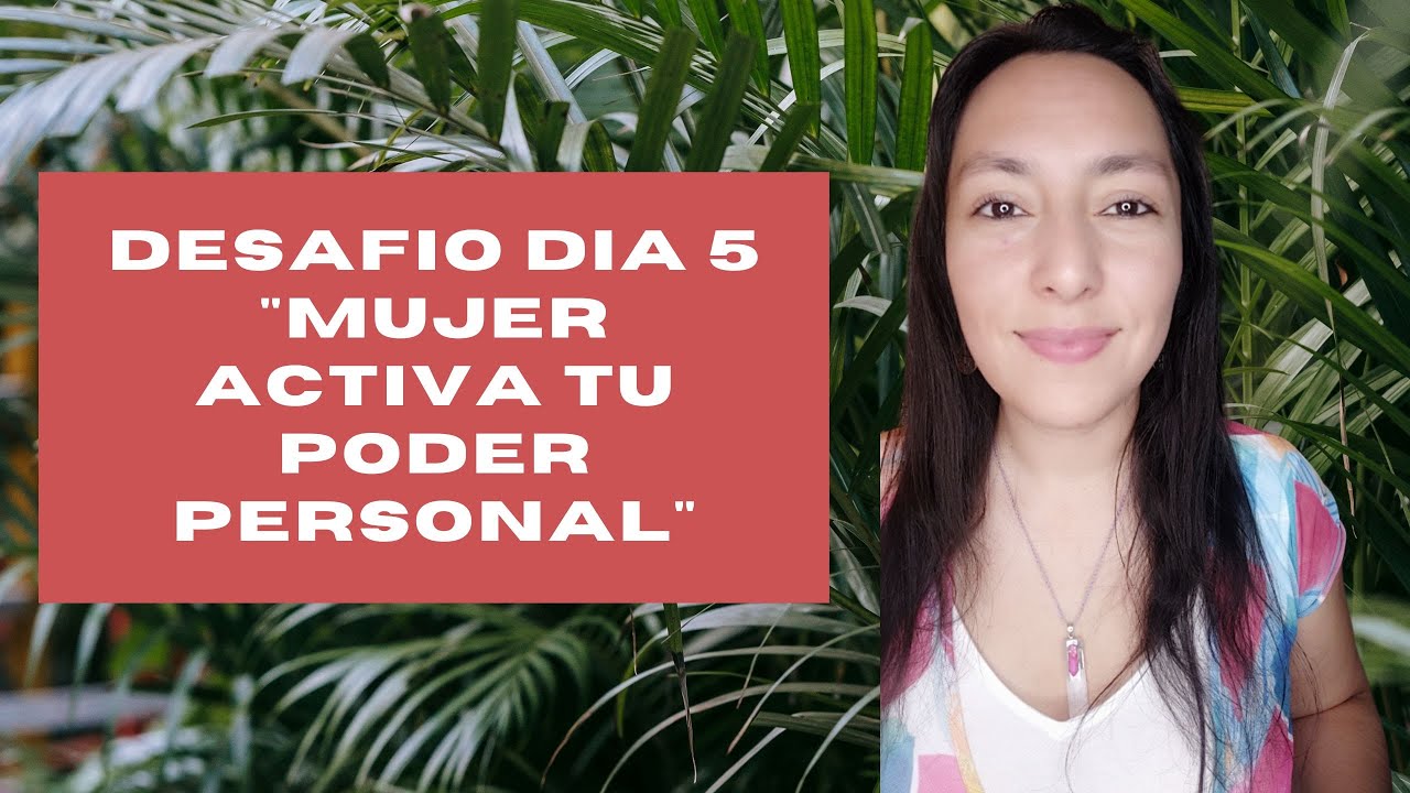 DIA 5 DESAFIO "MUJER ACTIVA TU PODER PERSONAL" - YouTube