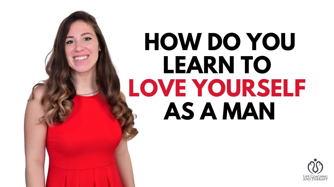 How Do You Learn to Love Yourself as a Man? 3 Key Strategies - YouTube
