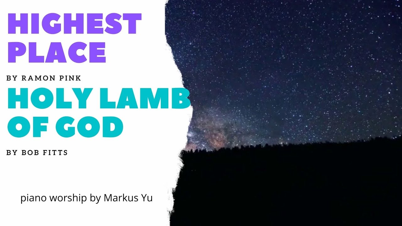 Highest Place by Ramon Pink || Holy Lamb of God by Bob Fitts || piano ...