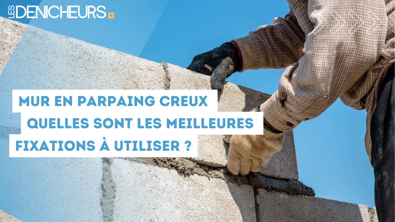 Mur en parpaing creux : Quelles sont les meilleures fixations à ...