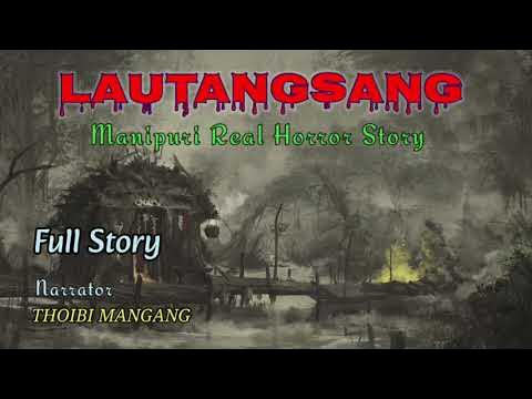 LAUTANGSANG || Manipuri REAL HORROR Story || Narrator THOIBI MANGANG|| - YouTube