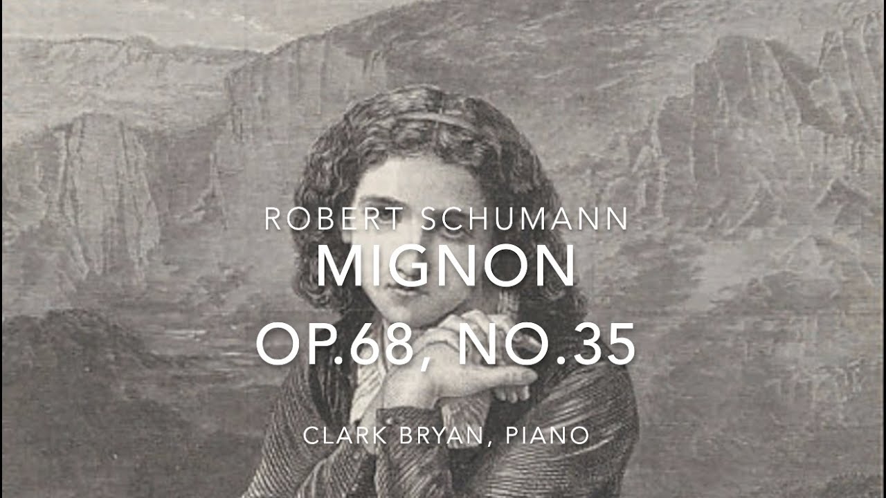 Robert Schumann: Mignon Op.68, No.35 Clark Bryan, piano - YouTube