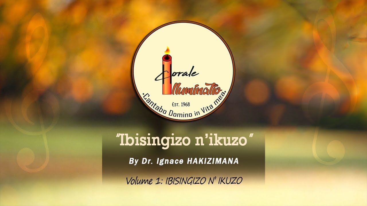 Ibisingizo n'ikuzo - Dr. Ignace HAKIZIMANA (Chorale Illuminatio UR-Huye ...
