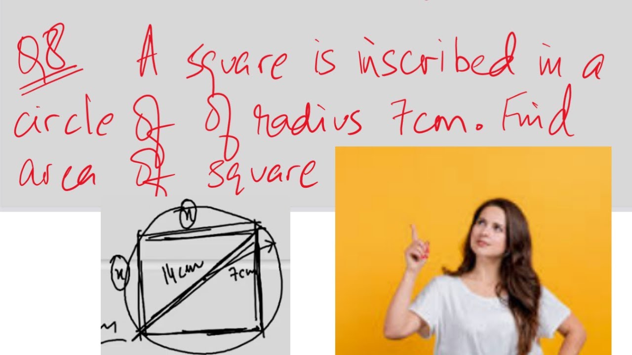 A square is inscribed in a circle of radius 7cm. Find area of square ...