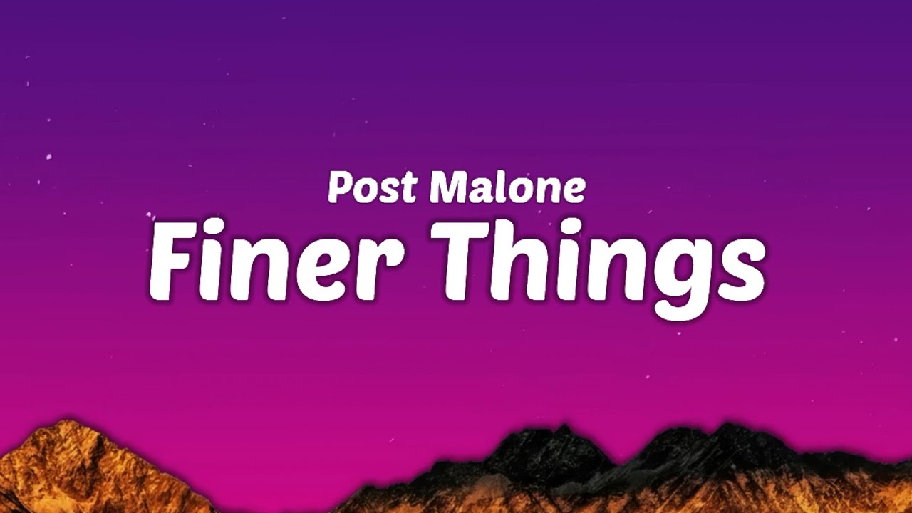 Post Malone - Finer Things (Lyrics) - YouTube