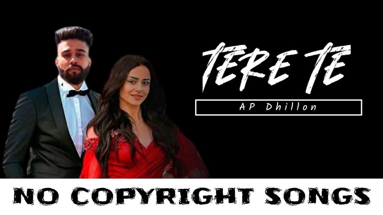 Tere Te - AP Dhillon | NoCopyrightSongs | no copyright status songs ...