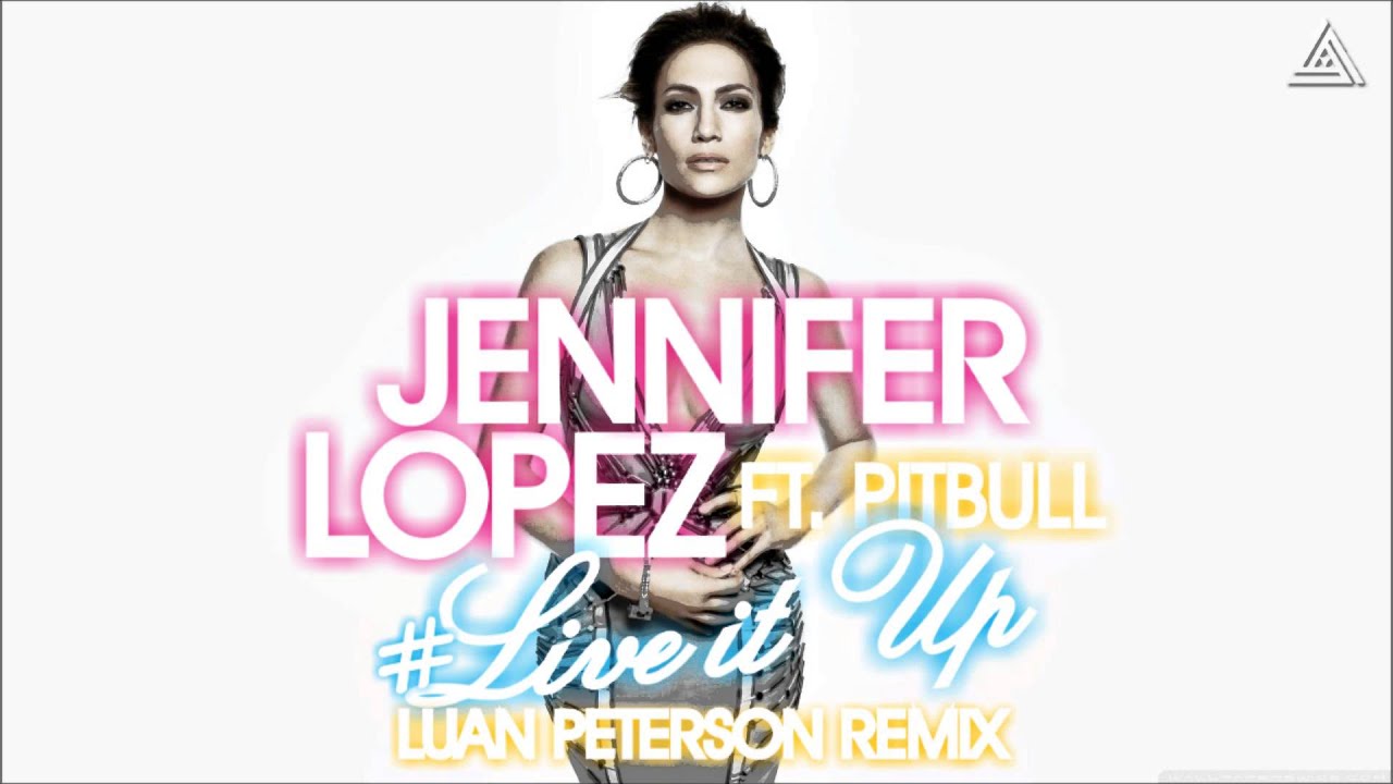 Jennifer Lopes ft. Pitbull - Live It Up (Luan Peterson Remix) - YouTube