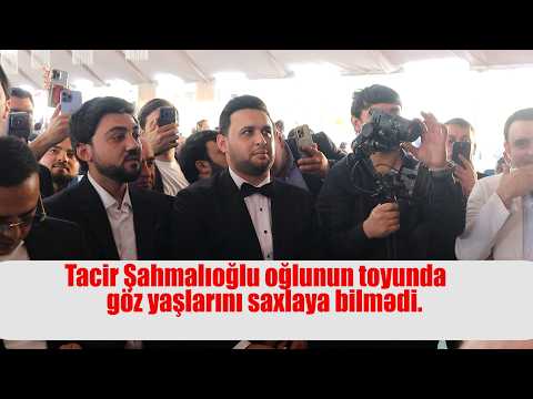 Tacir Şahmalıoğlu oğlunun toyunda göz yaşlarını saxlaya bilmədi... 🥺❤️