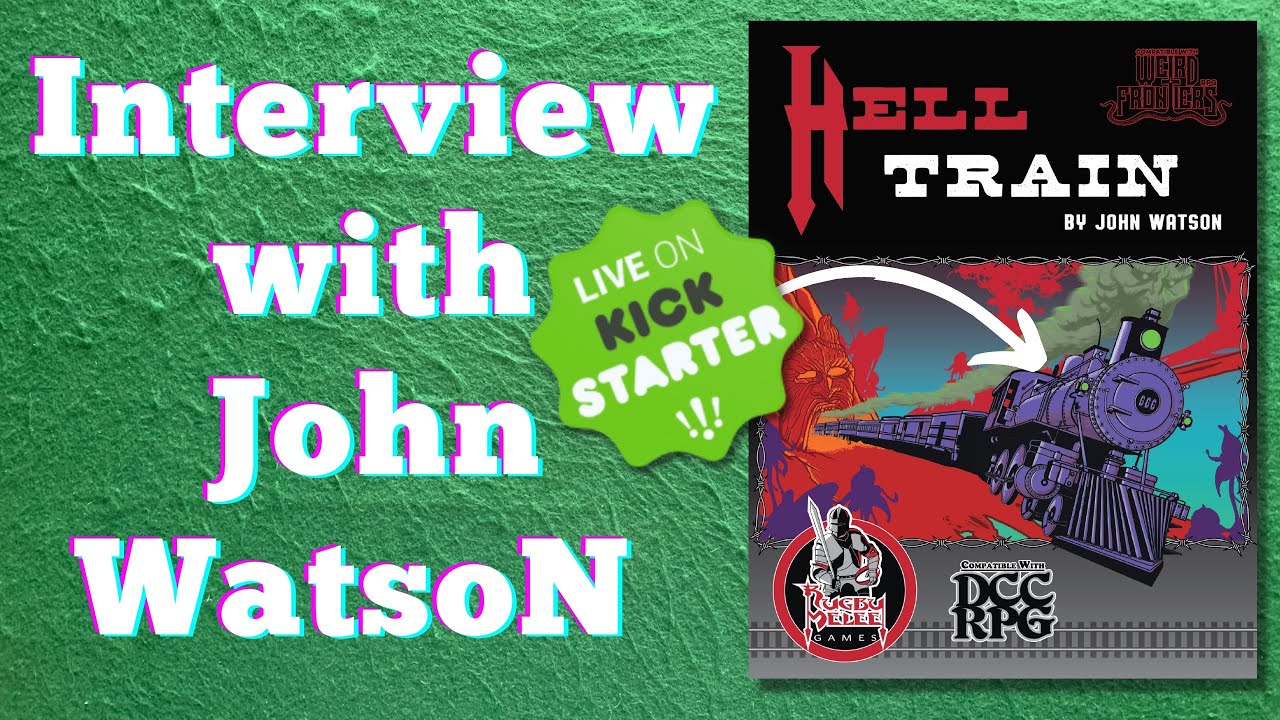 John Watson Interview - Hell Train for Weird Frontiers RPG, Now Live on Kickstarter! - YouTube