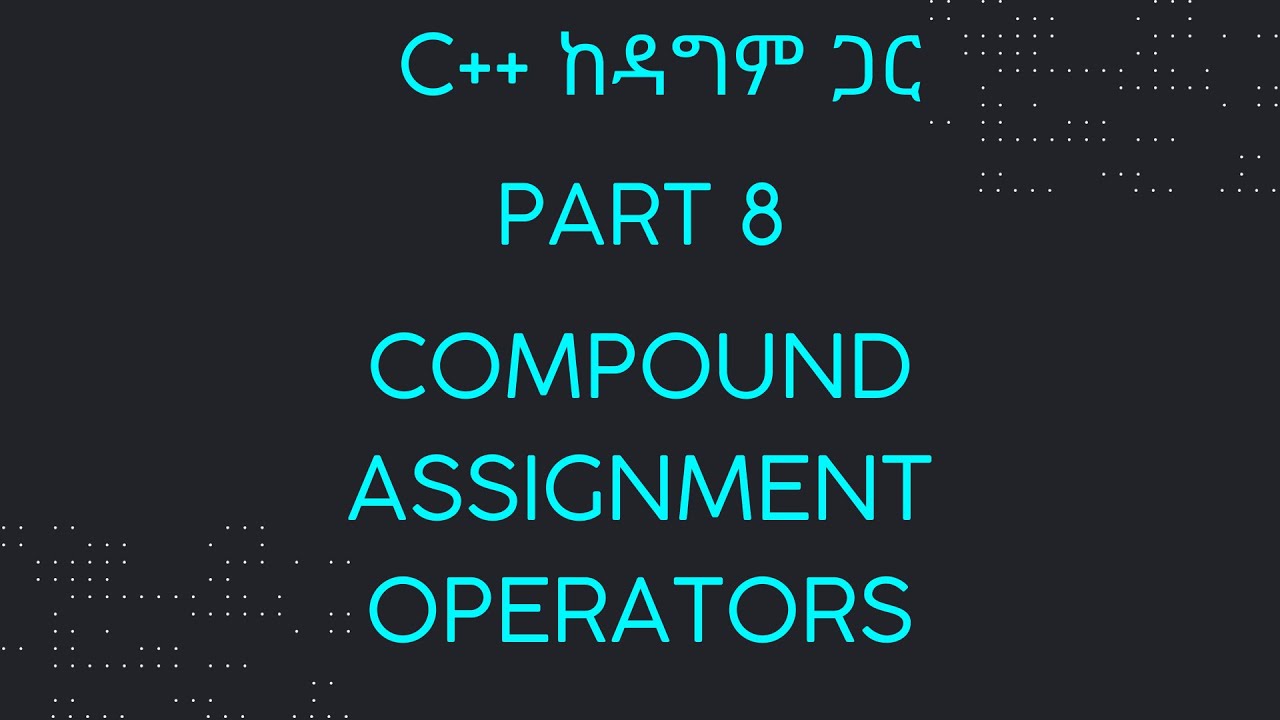 Part 8 Compound Assignment Operators C ከዳግም ጋር Youtube
