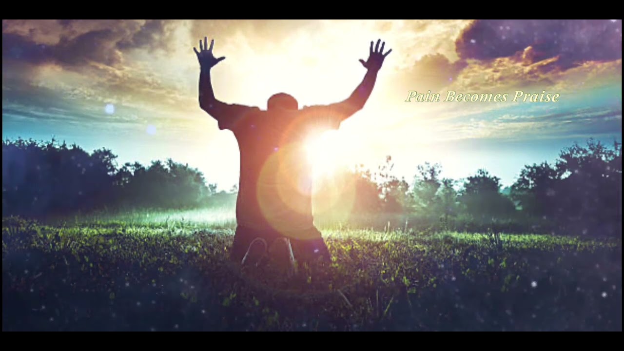Pain Becomes Praise # lets pray to God for telling Him about your pain ...