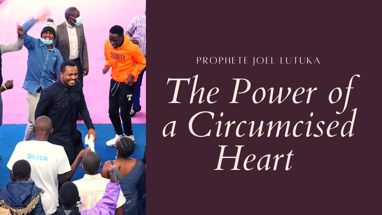 THE POWER OF A CIRCUMCISED HEART | PROPHETE JOEL LUTUKA - YouTube