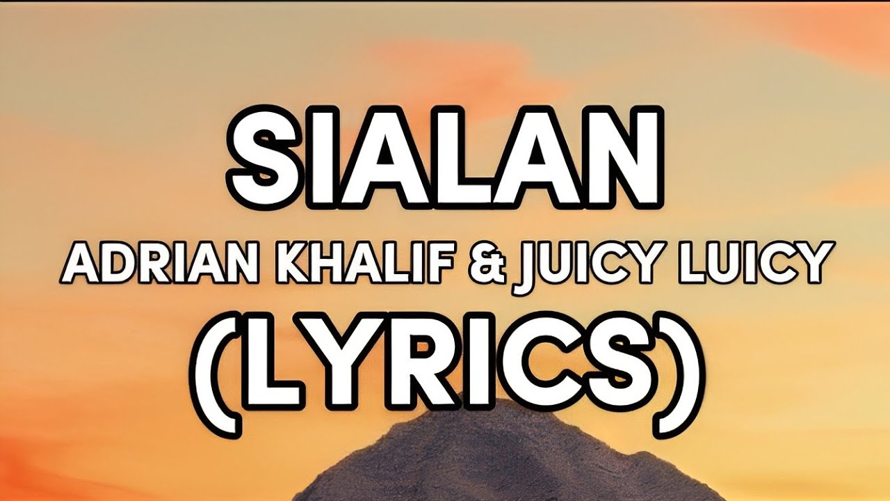 SIALAN | ADRIAN KHALIF & JUICY LUICY (LYRICS) SONGS - YouTube