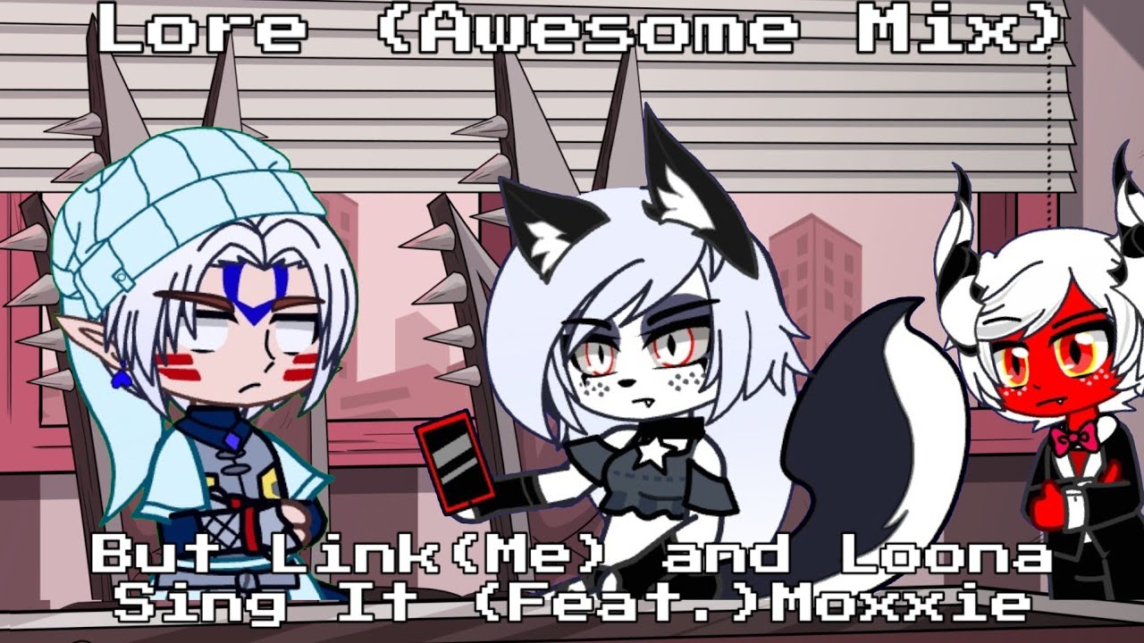 FnF Lore (Awesome Mix) But Link(me), Loona Sing It. (Feat. Moxxie ...
