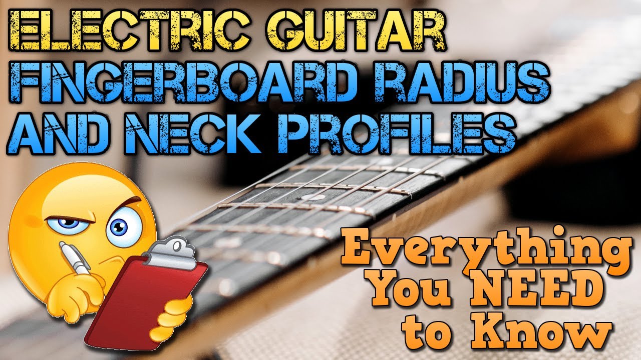 Electric Guitar Fingerboard RADIUS and Neck PROFILES Explained - YouTube
