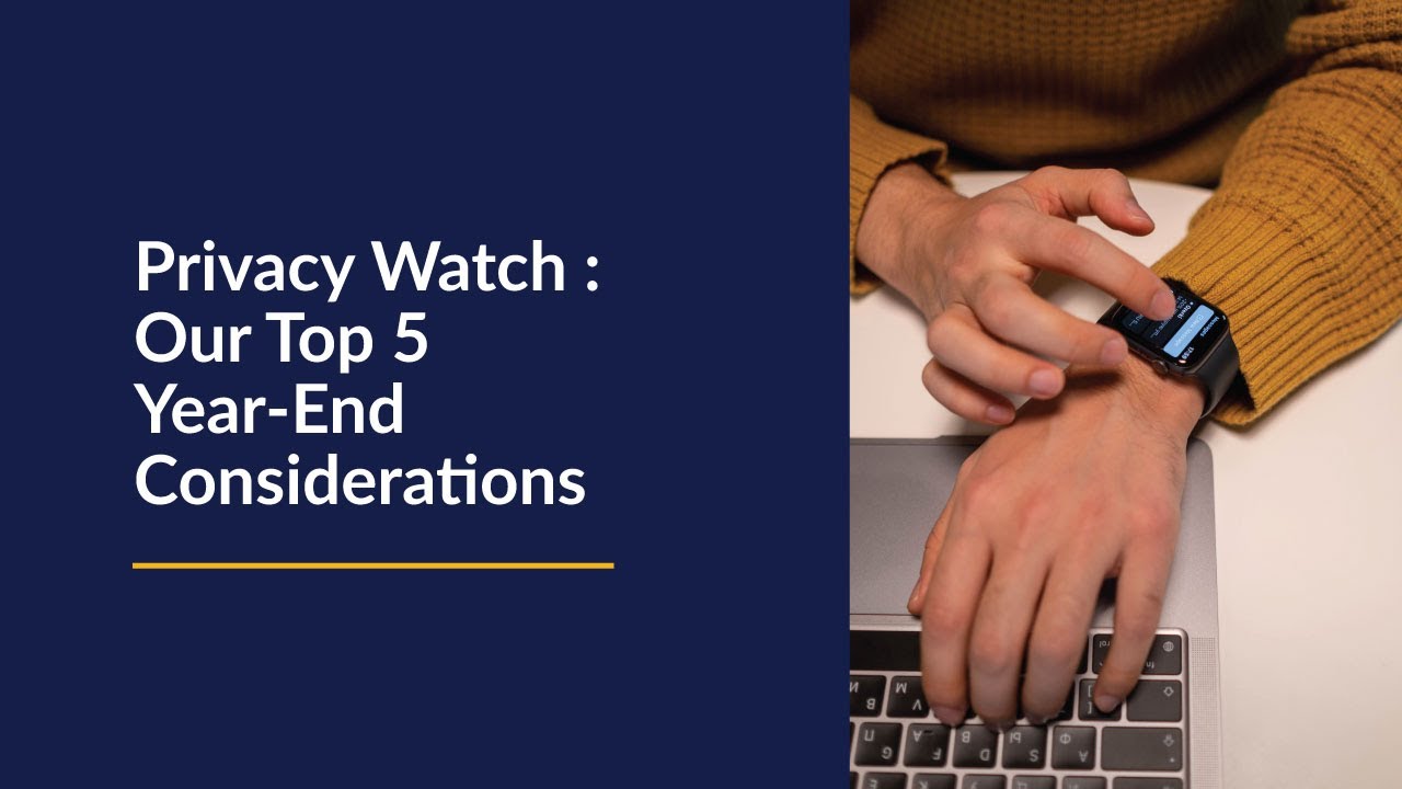 Privacy Watch : Our Top 5 Year-End Considerations - YouTube