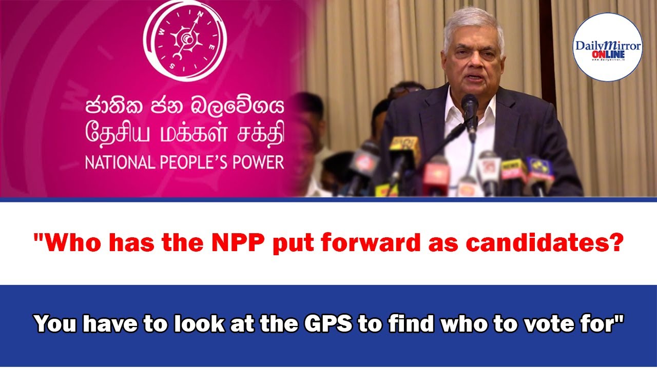 "Who has the NPP put forward as candidates? You have to look at the GPS ...